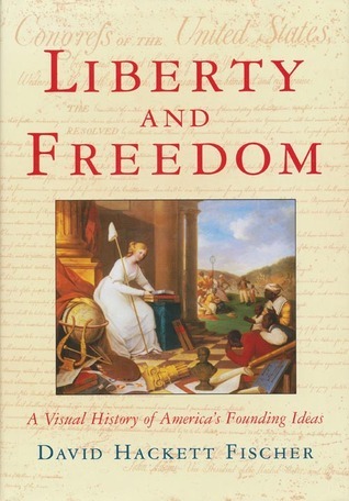 Liberty and Freedom: A Visual History of America's Founding Ideals by ...