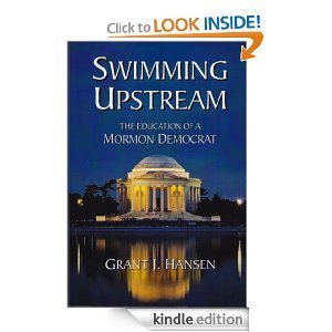 Swimming Upstream: The Education of a Mormon Democrat by Grant Hansen ...