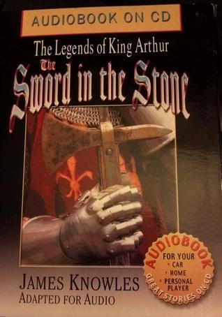 The Sword in the Stone (The Legends of King Arthur) by James Knowles ...