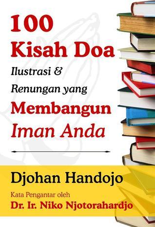 100 Kisah Doa Ilustrasi & Renungan yang Membangun Iman Anda by Djohan ...