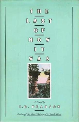 The Last of How It Was: A Novel by T.R. Pearson | Goodreads