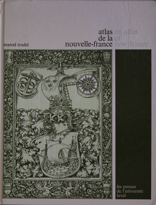 Atlas de la Nouvelle-France. An Atlas of New France by Marcel Trudel ...
