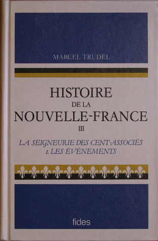 Histoire de la Nouvelle-France, Vol 3 : La seigneurie des Cent-Associés ...