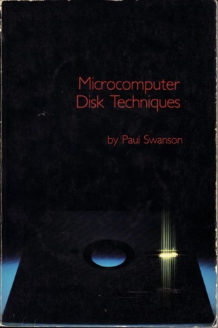 Microcomputer Disk Techniques by Paul Swanson | Goodreads