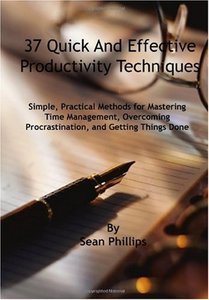 37 Quick and Effective Productivity Techniques: Simple, Practical ...