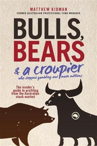 Bulls, Bears & A Croupier: The insider's guide to profiting from the ...