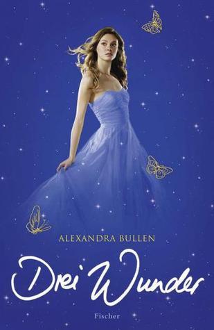 Drei Wunder by Alexandra Bullen | Goodreads