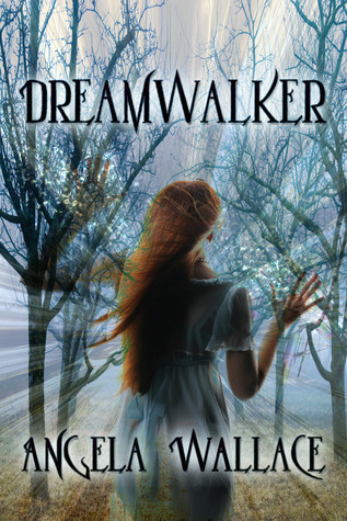 Dreamwalker (Dreamwalker, #1) by Angela Wallace | Goodreads