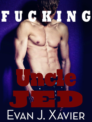 Fucking Uncle Jed (All in the Family) by Evan J. Xavier | Goodreads