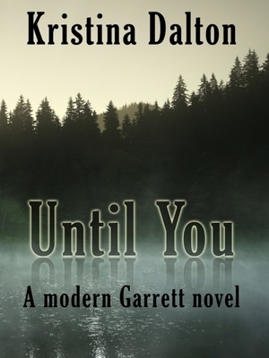 Until You (Garrett Family #3) by Kristina Dalton | Goodreads