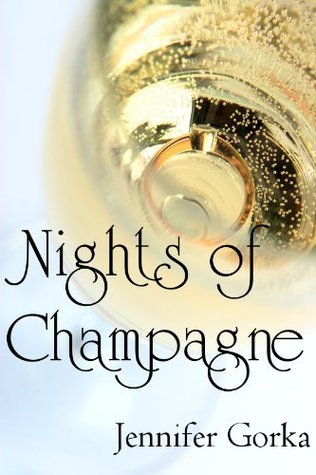 Nights of Champagne by Jennifer Gorka | Goodreads