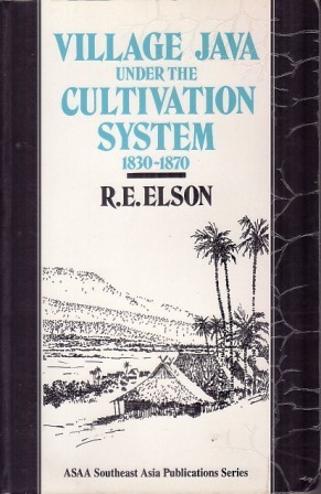 Village Java under the Cultivation System 1830 - 1870 by R.E. Elson ...