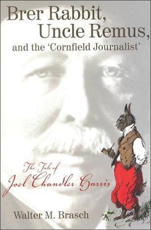 Brer Rabbit, Uncle Remus, and the 'Cornfield Journalist': The Tale of ...