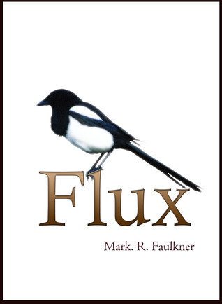 Flux by Mark R. Faulkner | Goodreads