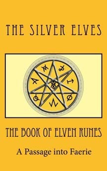 The Book of Elven Runes: A Passage Into Faerie by The Silver Elves ...