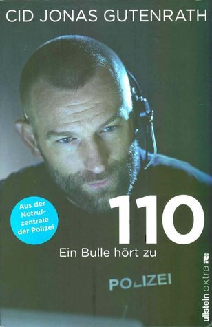 110 - Ein Bulle hört zu: Aus der Notrufzentrale der Polizei by Cid ...