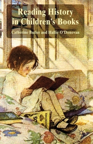 Reading History in Children's Books by Catherine Butler | Goodreads