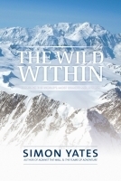 The Wild Within by Simon Yates | Goodreads
