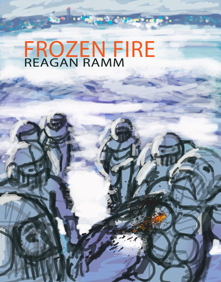 Frozen Fire by Reagan Ramm | Goodreads