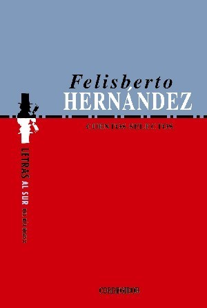 Felisberto Hernández: Cuentos selectos (Letras al sur del río Bravo) by ...