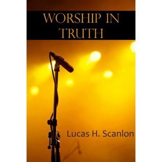 Worship In Truth: An Onstage and Offstage Worship Leader's Manual for ...