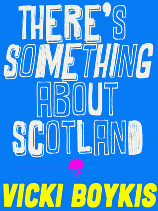 There's Something about Scotland by Vicki Boykis | Goodreads