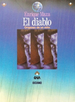 El diablo, orígenes de un mito by Enrique Maza | Goodreads