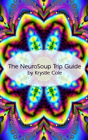 The NeuroSoup Trip Guide by Krystle Cole | Goodreads