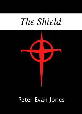 The Shield by Peter Evan Jones | Goodreads
