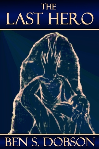 The Last Hero by Ben S. Dobson | Goodreads