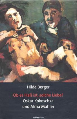 Ob es Haß ist, solche Liebe?: Oskar Kokoschka und Alma Mahler by Hilde ...