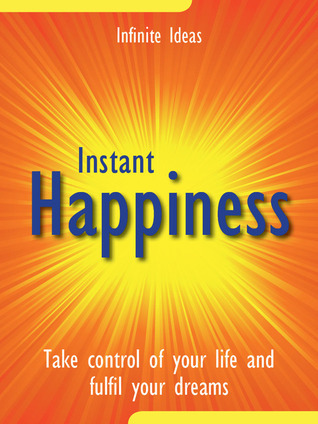 Instant happiness by Infinite Ideas | Goodreads
