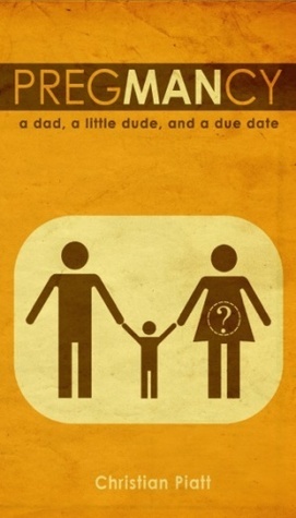 PregMANcy: A Dad, a Little Dude, and a Due Date by Christian Piatt ...