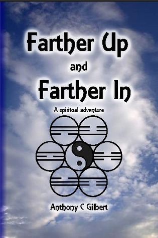Farther Up and Farther In by Anthony C. Gilbert | Goodreads