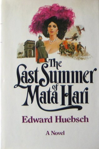 The Last Summer of Mata Hari by Edward Huebsch | Goodreads