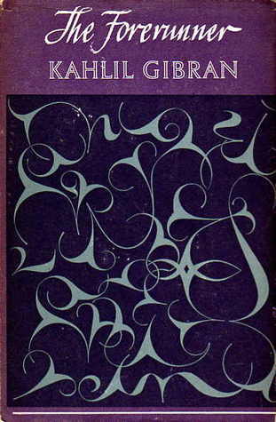 The Forerunner: His Parables and Poems by Kahlil Gibran | Goodreads