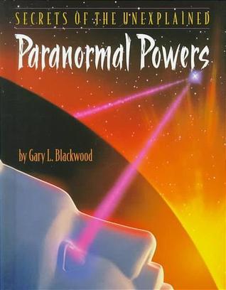 Paranormal Powers (Secrets of the Unexplained) by Gary L. Blackwood ...
