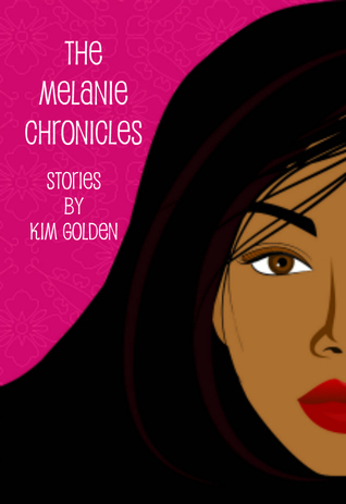 The Melanie Chronicles by Kim Golden | Goodreads