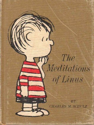 The Meditations of Linus by Charles M. Schulz | Goodreads