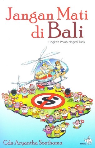 Jangan Mati di Bali: Tingkah Polah Negeri Turis by Gde Aryantha ...