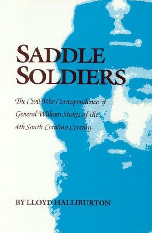 Saddle Soldiers: The Civil War Correspondence of General William Stokes ...