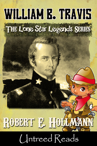 William B. Travis by Robert E. Hollmann | Goodreads