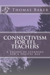 Connectivism for EFL Teachers: A Theory of Learning for A Digital Age by Thomas Jerome Baker ...