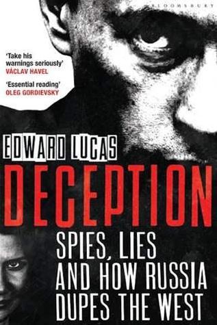 Deception: Spies, Lies and How Russia Dupes the West by Edward Lucas ...