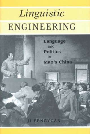 Linguistic Engineering: Language and Politics in Mao's China by Ji ...