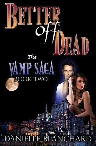 Better off Dead (The Vamp Saga, #2) by Danielle Blanchard | Goodreads
