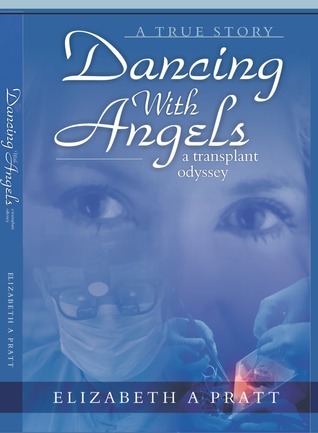 Dancing with Angels: a Transplant Odyssey by Elizabeth Pratt | Goodreads