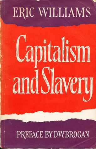 Capitalism and Slavery by Eric Williams | Goodreads
