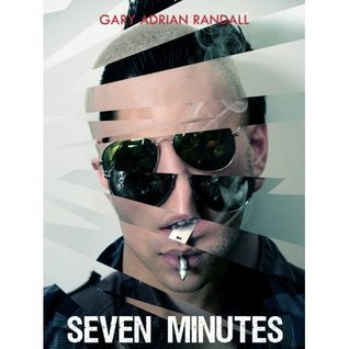 Seven Minutes by Gary Adrian Randall | Goodreads