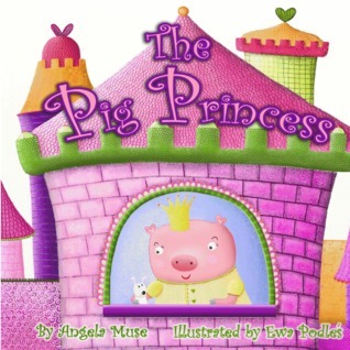 The Pig Princess by Angela Muse | Goodreads